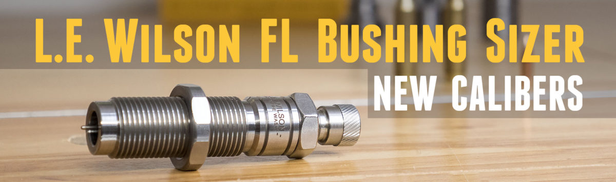 L.E. Wilson Full-Length Bushing Sizing Die Now Available for 14 ...