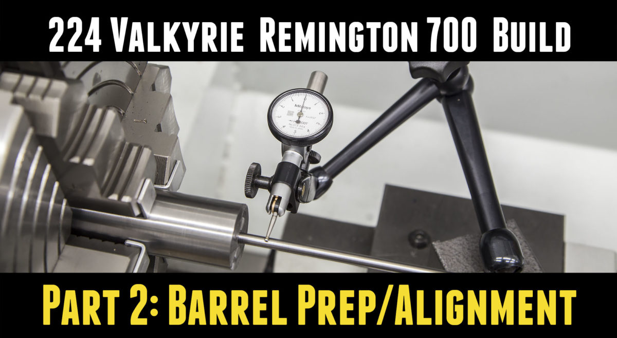 224 Valkyrie Remington 700 Build P2: Barrel Prep and Alignment In the ...