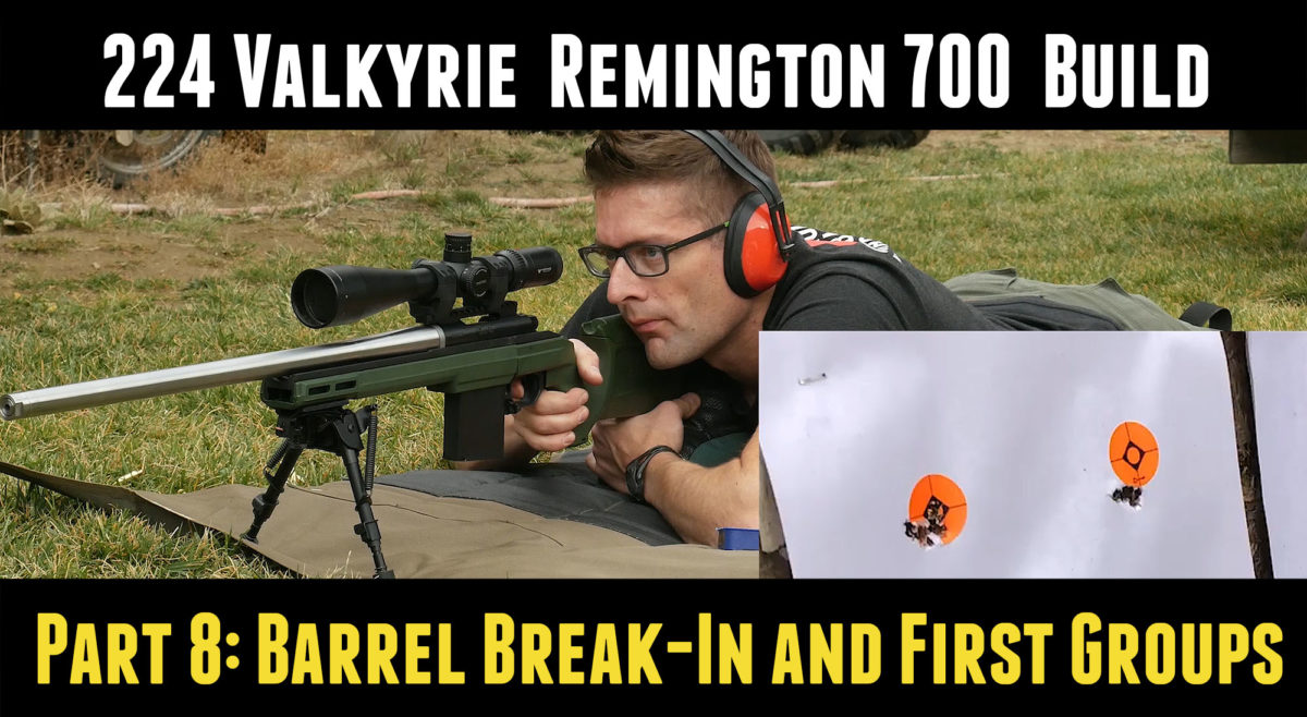 224 Valkyrie Remington 700 Build P8: Barrel Break In, First Groups ...