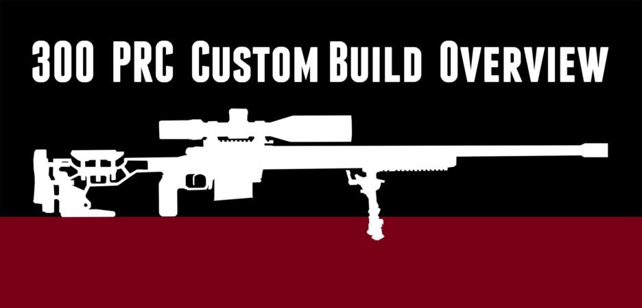 300 PRC Custom Build Overview – Ultimate Reloader