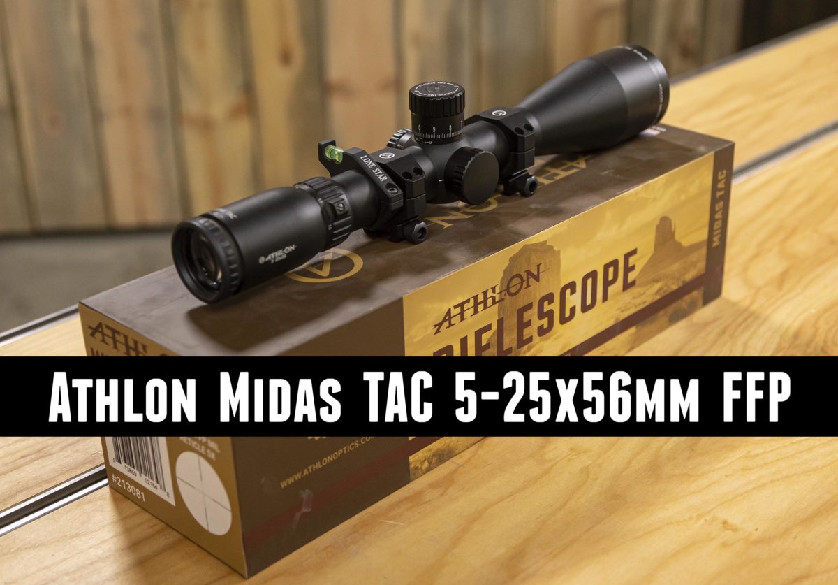 TESTED: Athlon Midas TAC 5-25x56mm FFP Riflescope – Ultimate Reloader