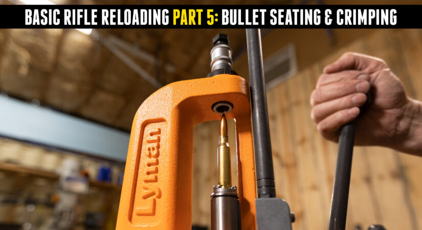 Basic Rifle Reloading 5: Bullet Seating & Crimping – Ultimate Reloader