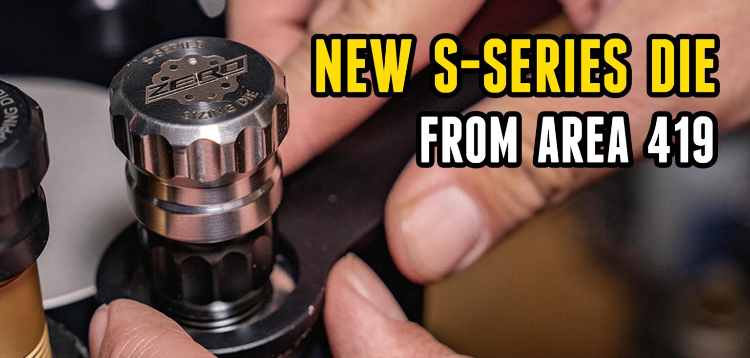 NEW: The Area 419 S-Series Sizing Die – Ultimate Reloader